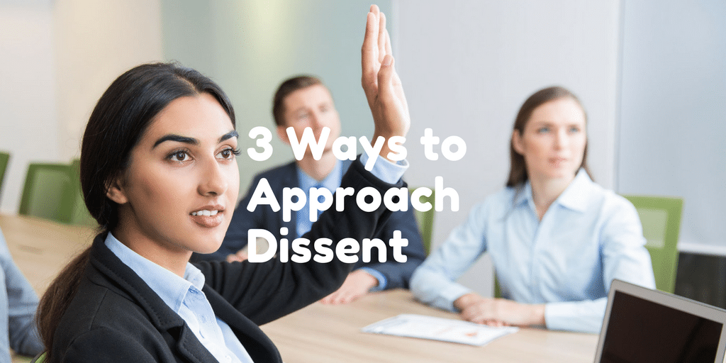 3 Ways to Approach Dissent in the Workplace